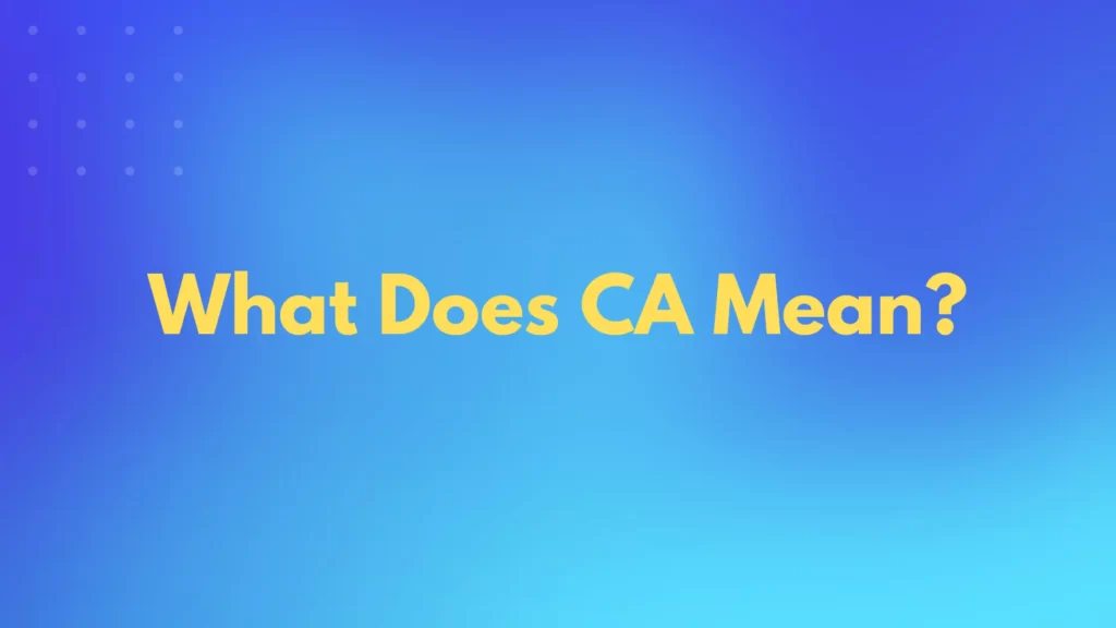 What Is CA What Does CA Mean 